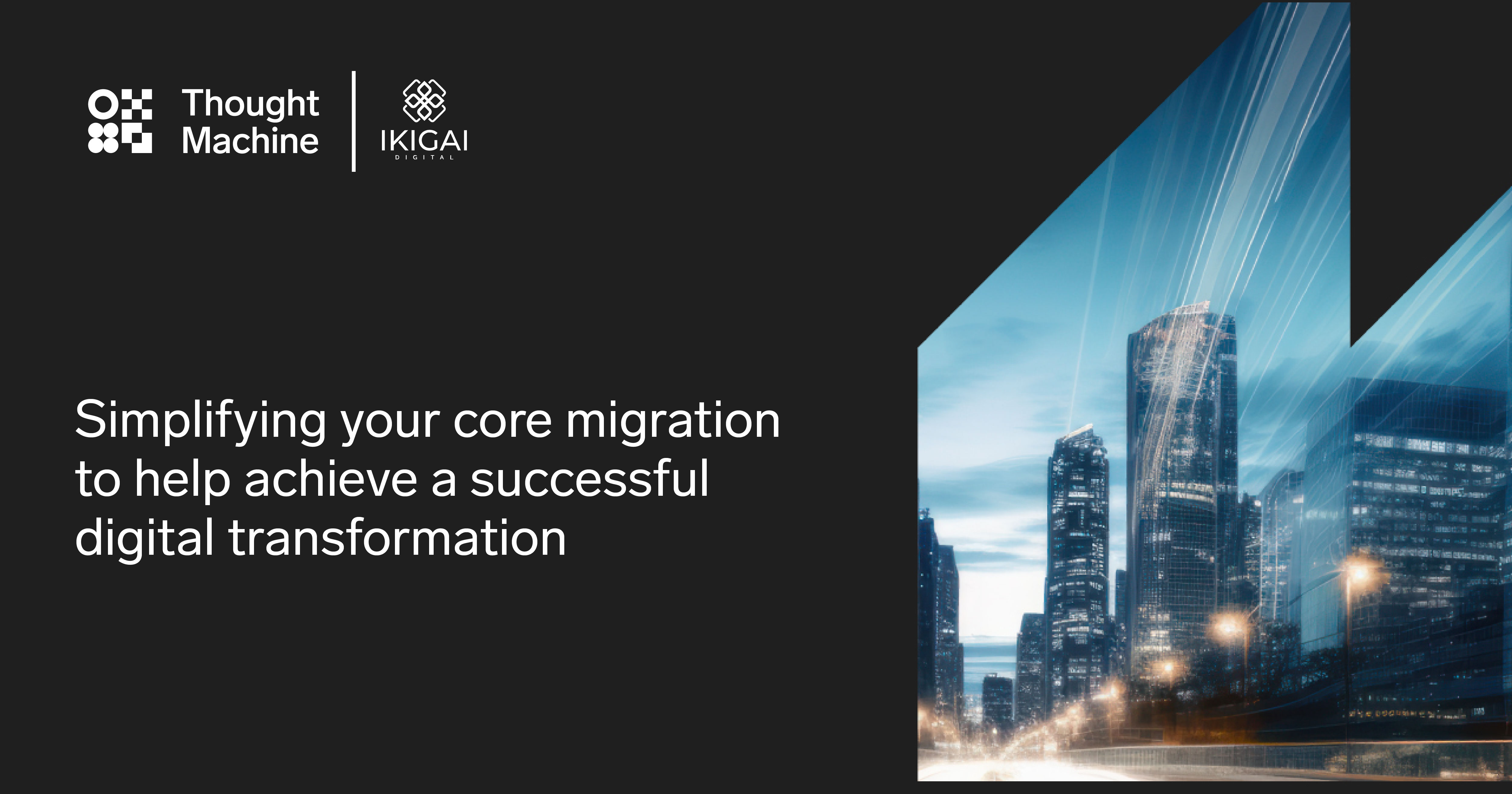[Download Whitepaper] Simplifying your core migration